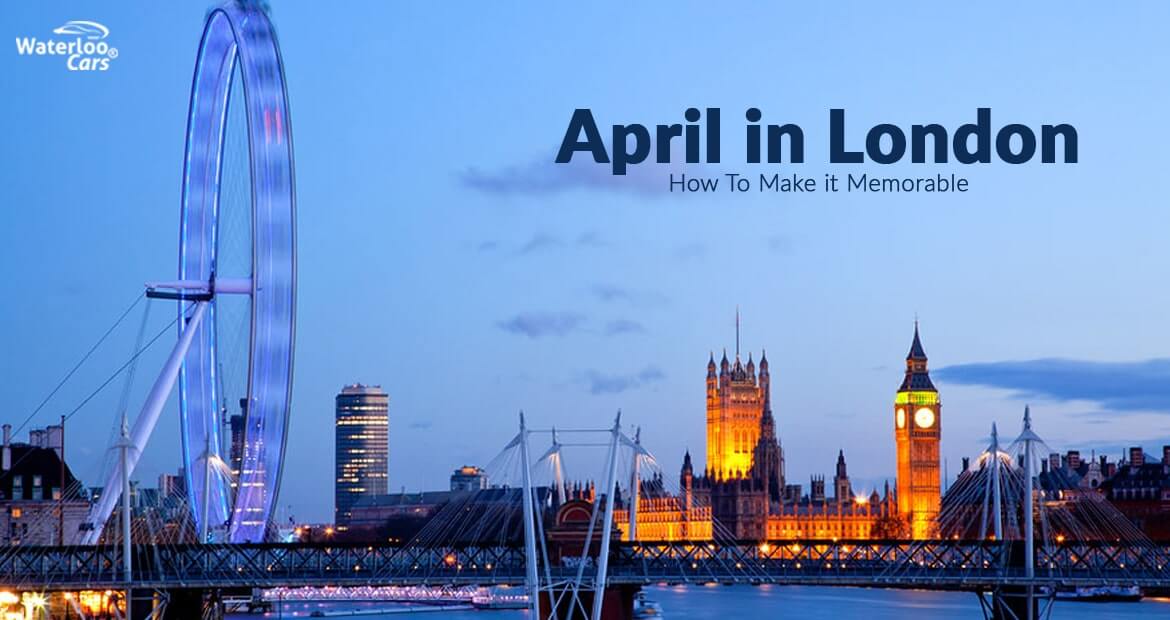 April in London – How To Make it Memorable – Waterloocars